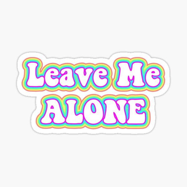"Leave me Alone Sticker" Sticker for Sale by alyssagirlypop | Redbubble