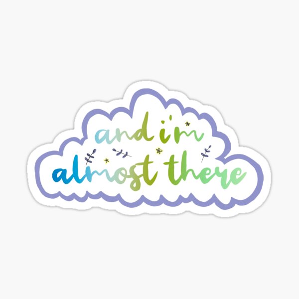 "And I'm Almost There" Sticker for Sale by beignetsandco | Redbubble