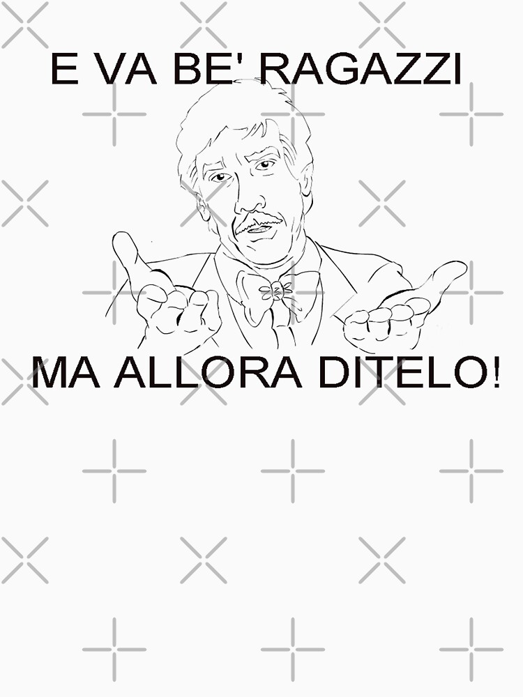 "MEME - e va be ragazzi ma allora ditelo!" T-shirt for Sale by DanDav ...