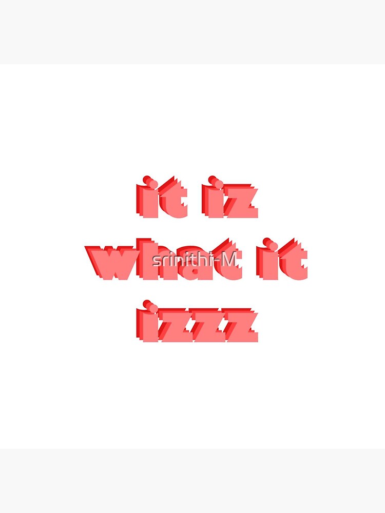 "it iz what it izzz" Sticker by srinithi-M | Redbubble