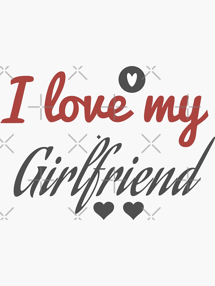 "I Love My Girlfriend" Sticker by ramdhaneshop | Redbubble