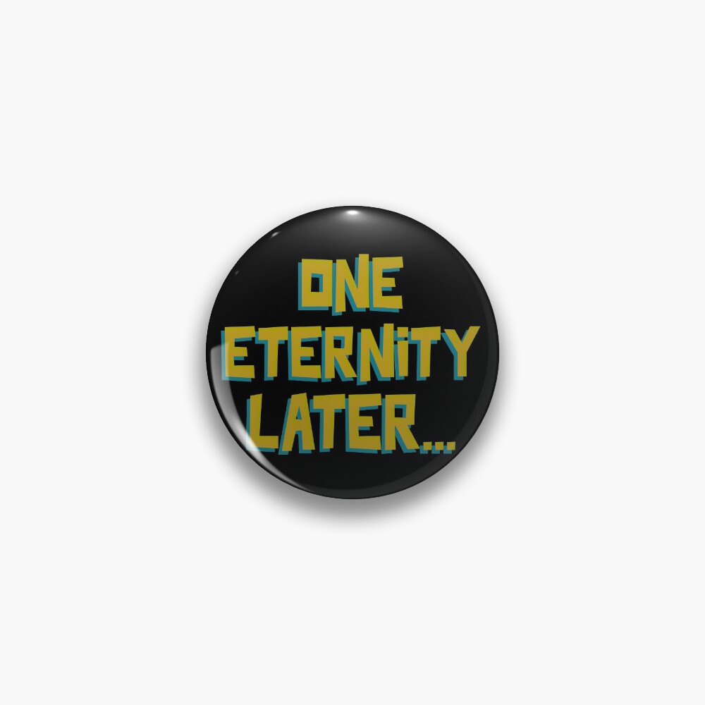 "ONE ETERNITY LATER..." Pin by cofera | Redbubble