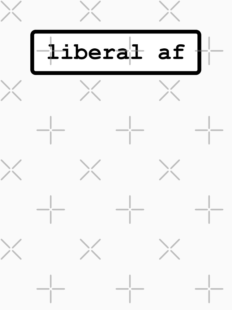 "Liberal af" T-shirt for Sale by skr0201 | Redbubble | vote ...