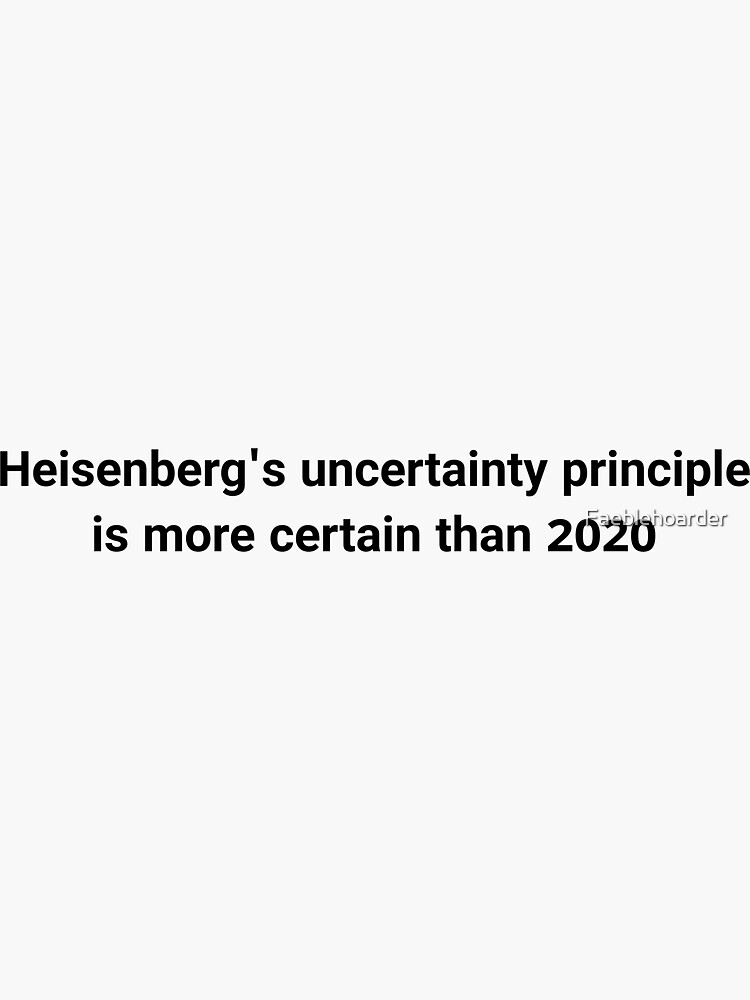 "funny 2020 science meme- Heisenberg uncertainty principle" Sticker for ...