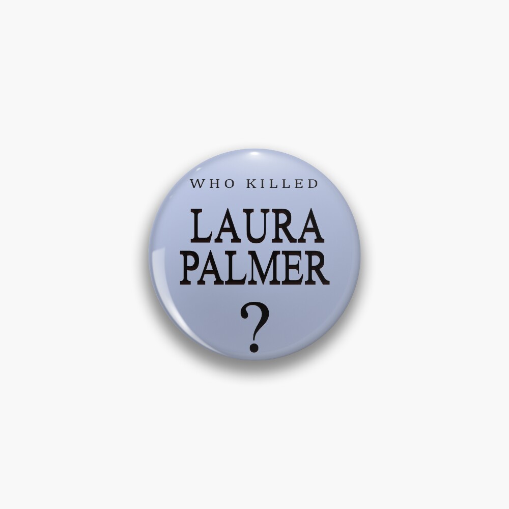 "Who Killed Laura Palmer ?" Pin for Sale by leclectique | Redbubble