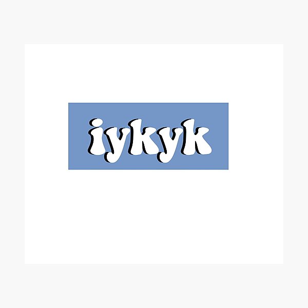 Iykyk Photographic Prints | Redbubble