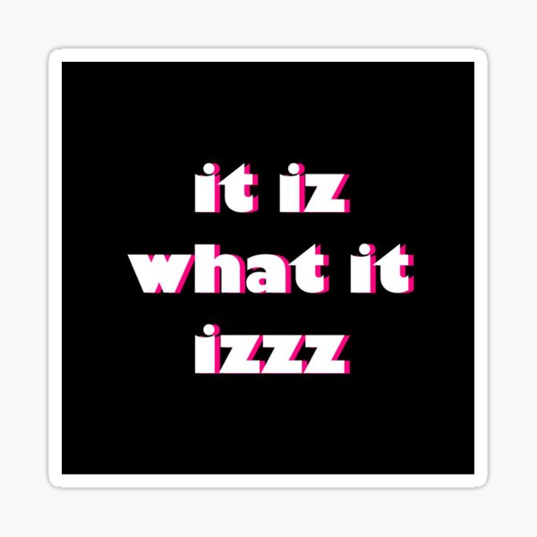 "it iz what it izzz" Sticker for Sale by srinithi-M | Redbubble