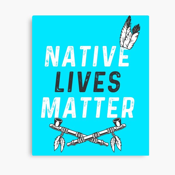 Native Lives Matter Canvas Prints | Redbubble