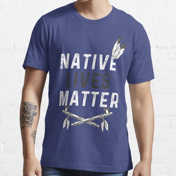 "Native Lives Matter" T-shirt for Sale by hanane-fafany23 | Redbubble ...
