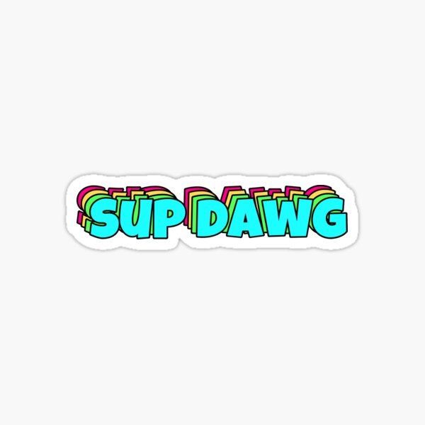 "sup dawg" Sticker for Sale by sydfink | Redbubble