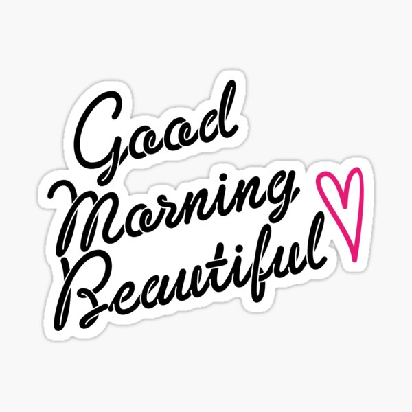 Stickers sur le thème Good Morning Beautiful | Redbubble