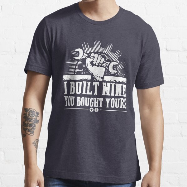 "Mechanic I Built Mine You Bought Yours" T-shirt for Sale by ...