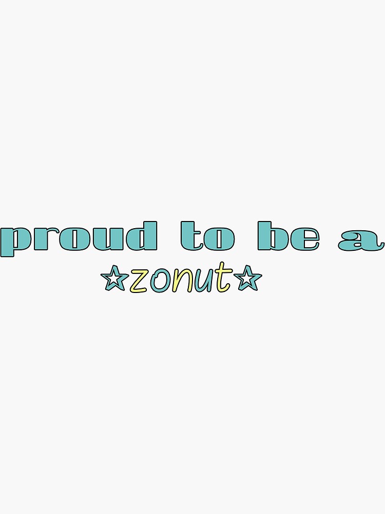 "" proud to be a zonut "" Sticker for Sale by starlightlxnree | Redbubble