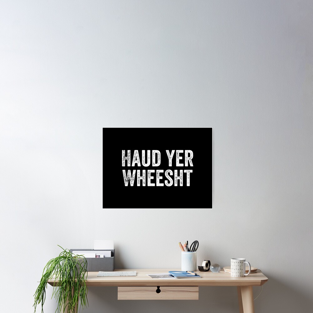 "Haud Yer Wheesht Scottish Slang" Poster by Dialectable | Redbubble