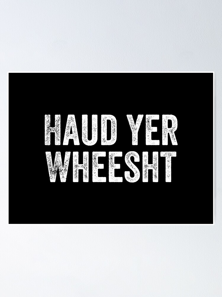 "Haud Yer Wheesht Scottish Slang" Poster for Sale by Dialectable ...