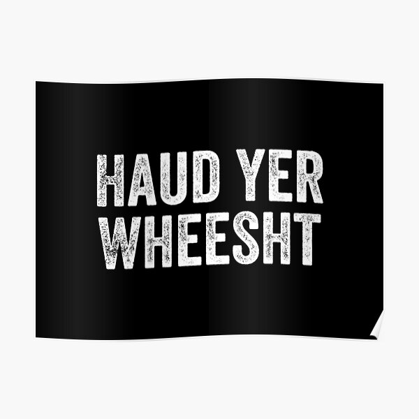 "Haud Yer Wheesht Scottish Slang" Poster by Dialectable | Redbubble