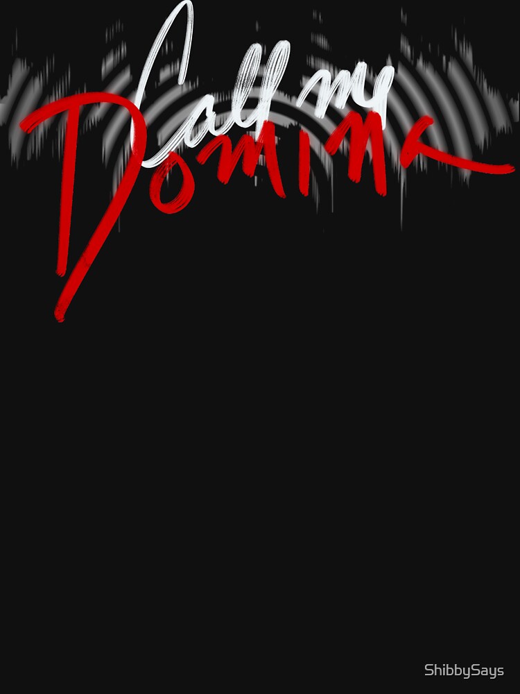 "Call Me Domina" T-shirt for Sale by ShibbySays | Redbubble | domina t ...