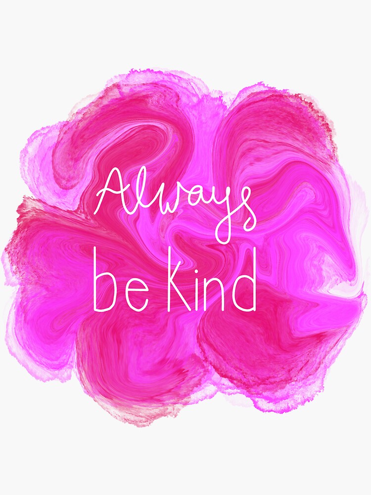 "Always Be Kind" Sticker by Lizzie202 | Redbubble