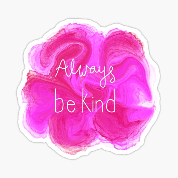 "Always Be Kind" Sticker by Lizzie202 | Redbubble