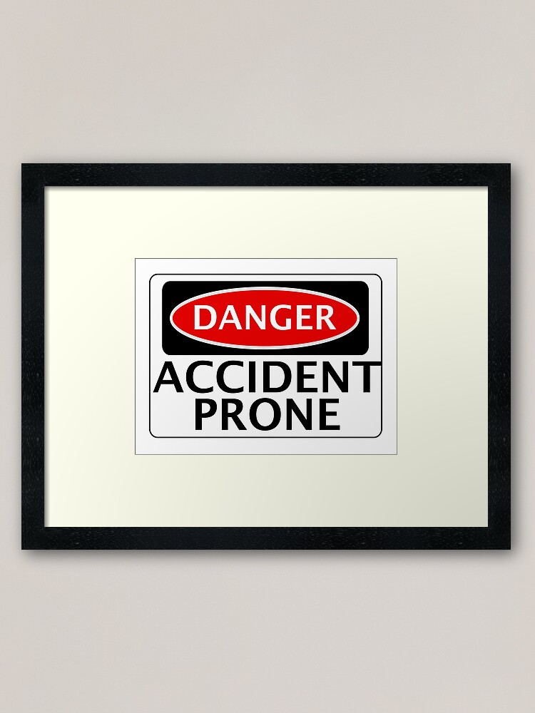 "DANGER ACCIDENT PRONE, FAKE FUNNY SAFETY SIGN SIGNAGE" Framed Art ...