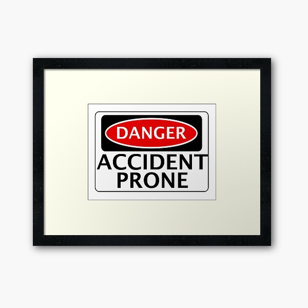 "DANGER ACCIDENT PRONE, FAKE FUNNY SAFETY SIGN SIGNAGE" Framed Art ...