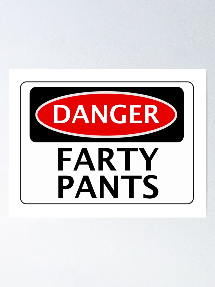 "DANGER FARTY PANTS, FAKE FUNNY SAFETY SIGN SIGNAGE" Poster by ...