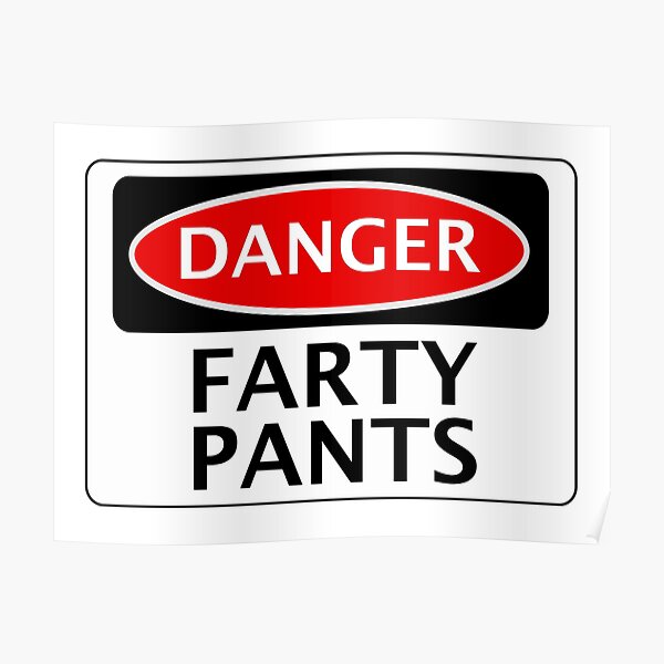 "DANGER FARTY PANTS, FAKE FUNNY SAFETY SIGN SIGNAGE" Poster by ...