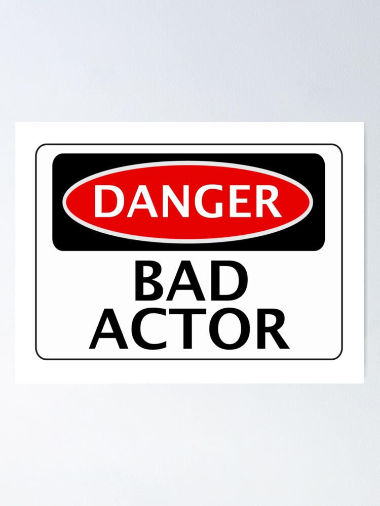 "DANGER BAD ACTOR, FAKE FUNNY SAFETY SIGN SIGNAGE" Poster by ...