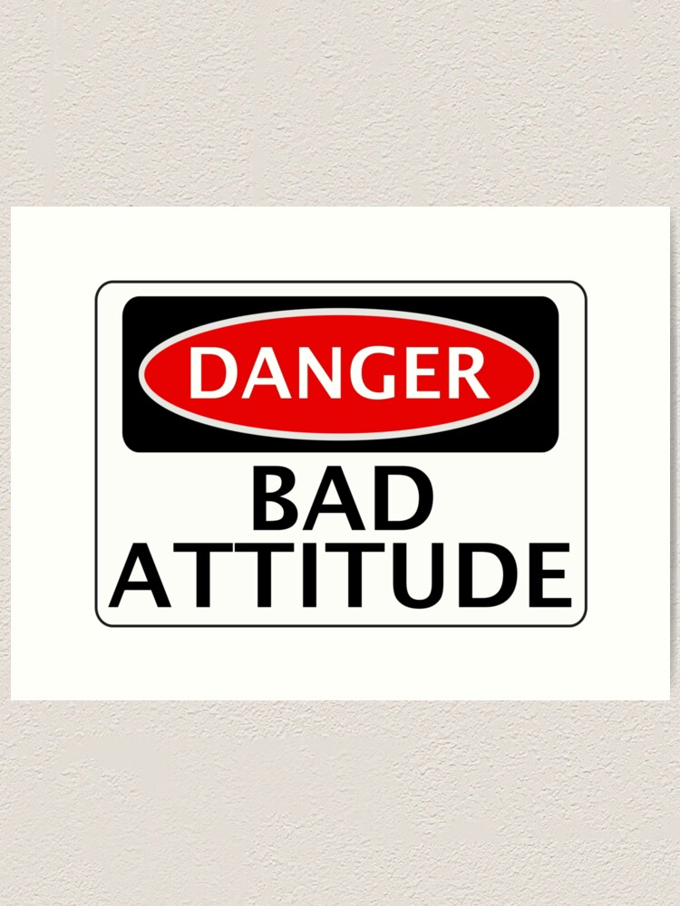 "DANGER BAD ATTITUDE, FAKE FUNNY SAFETY SIGN SIGNAGE" Art Print for ...