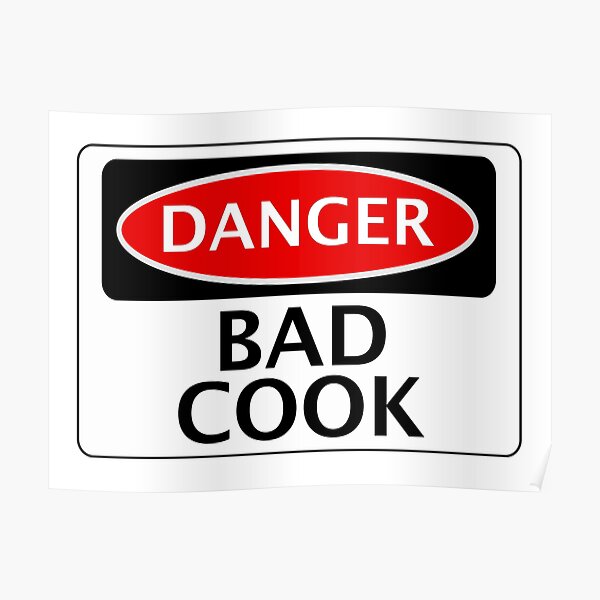 "DANGER BAD COOK, FAKE FUNNY SAFETY SIGN SIGNAGE" Poster von ...