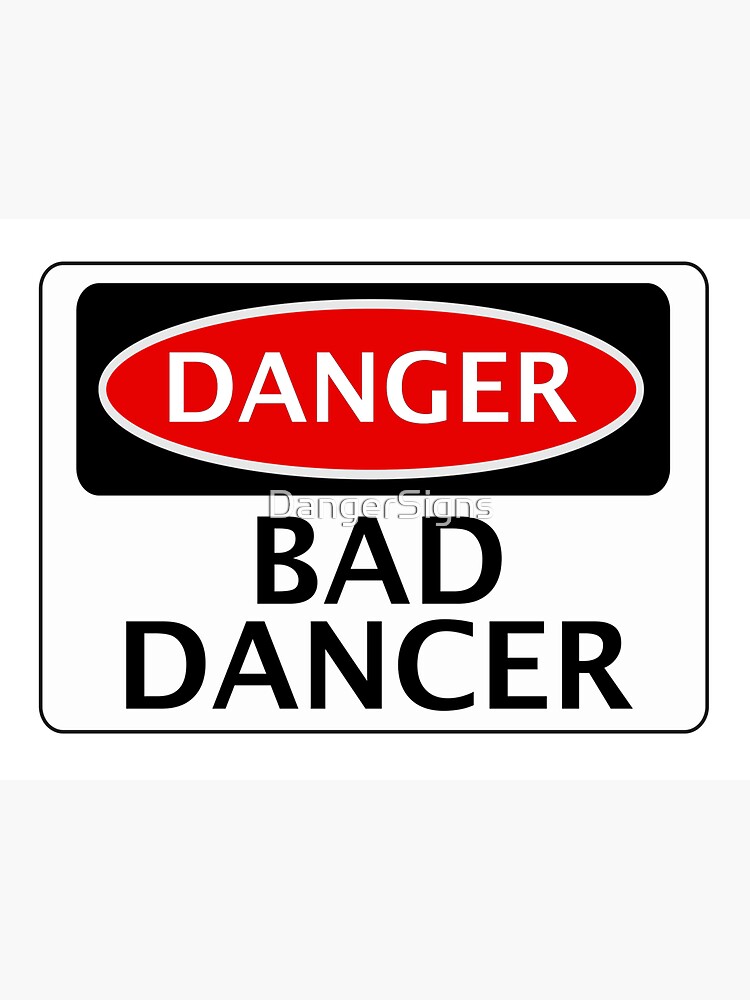 "DANGER BAD DANCER, FAKE FUNNY SAFETY SIGN SIGNAGE" Poster for Sale by ...