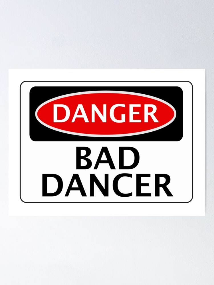 "DANGER BAD DANCER, FAKE FUNNY SAFETY SIGN SIGNAGE" Poster for Sale by ...