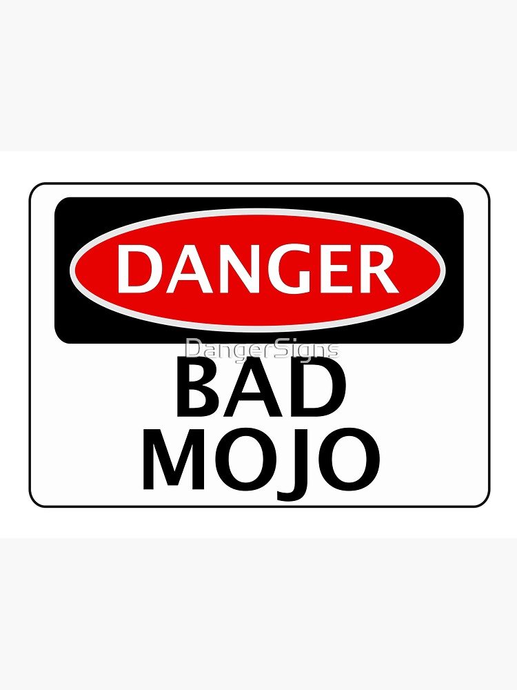 "DANGER BAD MOJO, FAKE FUNNY SAFETY SIGN SIGNAGE" Poster for Sale by ...