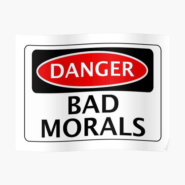 "DANGER BAD MORALS, FAKE FUNNY SAFETY SIGN SIGNAGE" Poster for Sale by ...