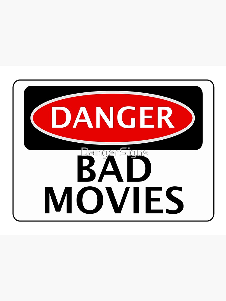 "DANGER BAD MOVIES, FAKE FUNNY SAFETY SIGN SIGNAGE" Poster for Sale by ...