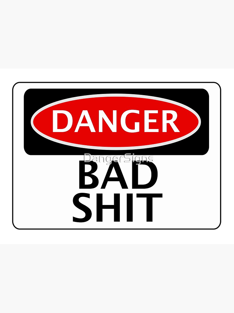 "DANGER BAD SHIT, FAKE FUNNY SAFETY SIGN SIGNAGE" Poster by DangerSigns ...