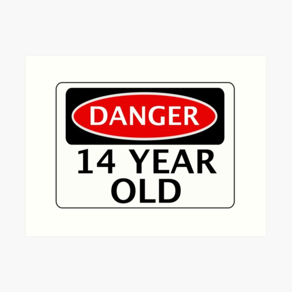 "DANGER 14 YEAR OLD, FAKE FUNNY BIRTHDAY SAFETY SIGN" Art Print for ...