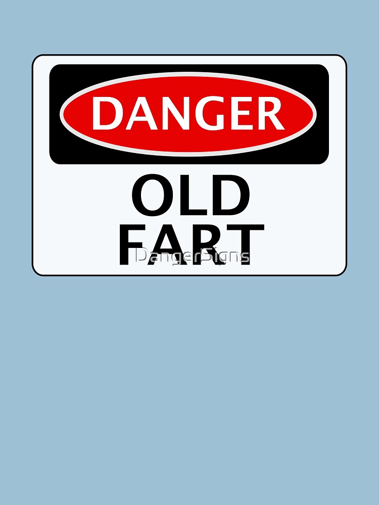 "DANGER OLD FART, FAKE FUNNY SAFETY SIGN SIGNAGE" T-shirt for Sale by ...