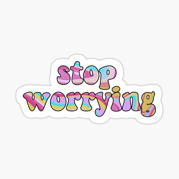"stop worrying" Sticker by maddieatherton | Redbubble