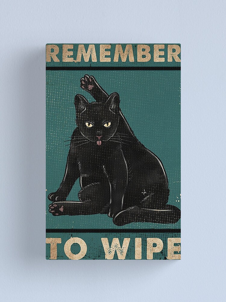 "Black Cat Remember to wipe funny gift for cat lover " Canvas Print by ...