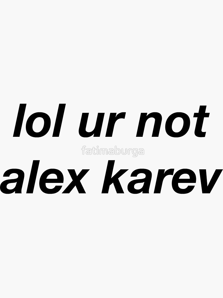 "lol ur not alex karev" Sticker by fatimaburga | Redbubble