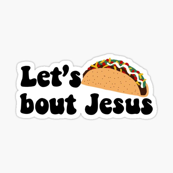 "let’s taco bout jesus sticker" Sticker for Sale by samantha-ledet ...