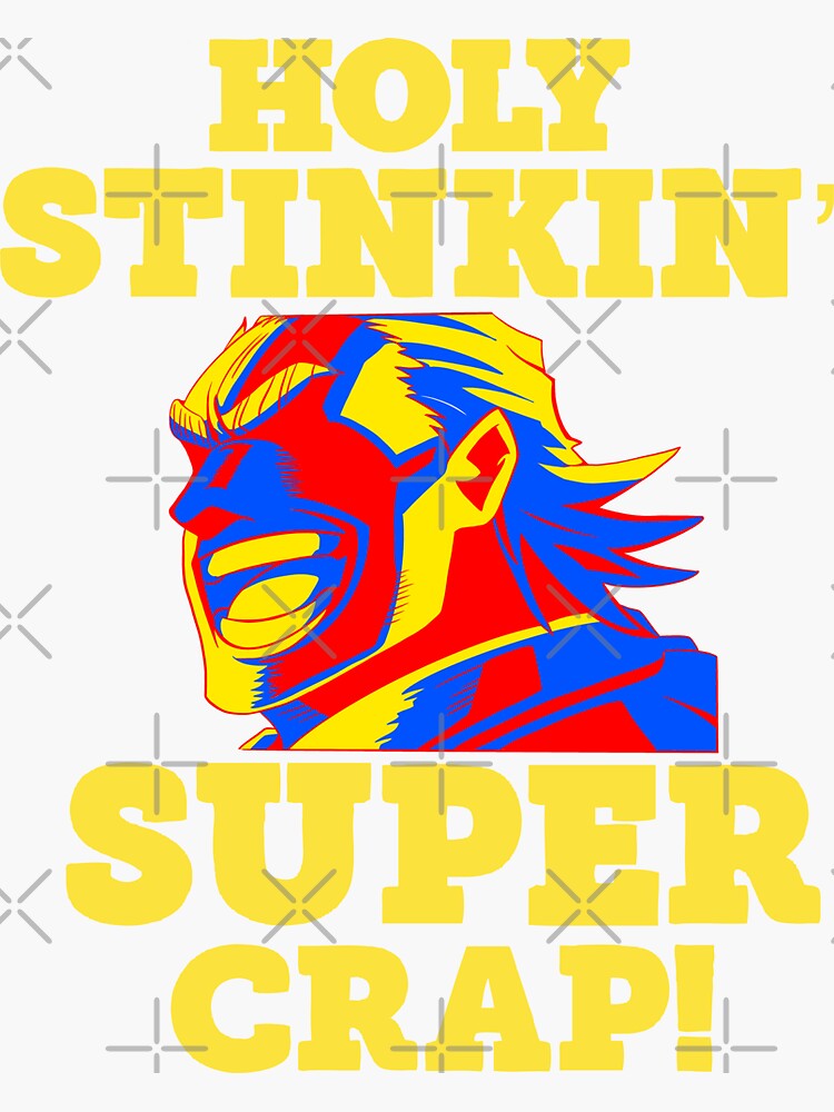 "Holy Stinkin’ Super Crap! Funny All Might Quote" Sticker by ...