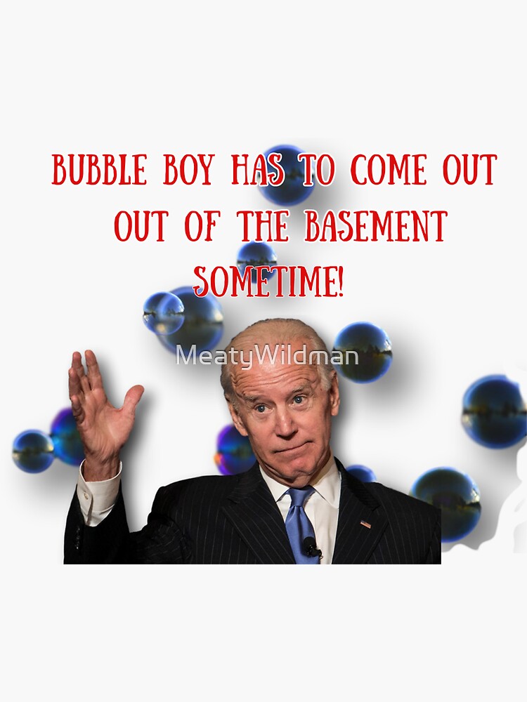 "Bubble Boy Anti Biden Creepy Uncle Joe has got to come out of the ...
