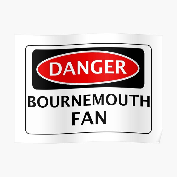 "DANGER BOURNEMOUTH FAN, FOOTBALL FUNNY FAKE SAFETY SIGN" Poster for ...