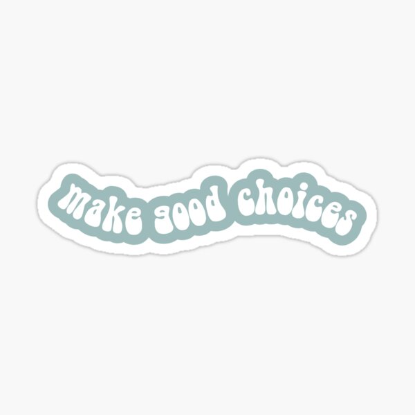 Make Good Choices Gifts & Merchandise | Redbubble