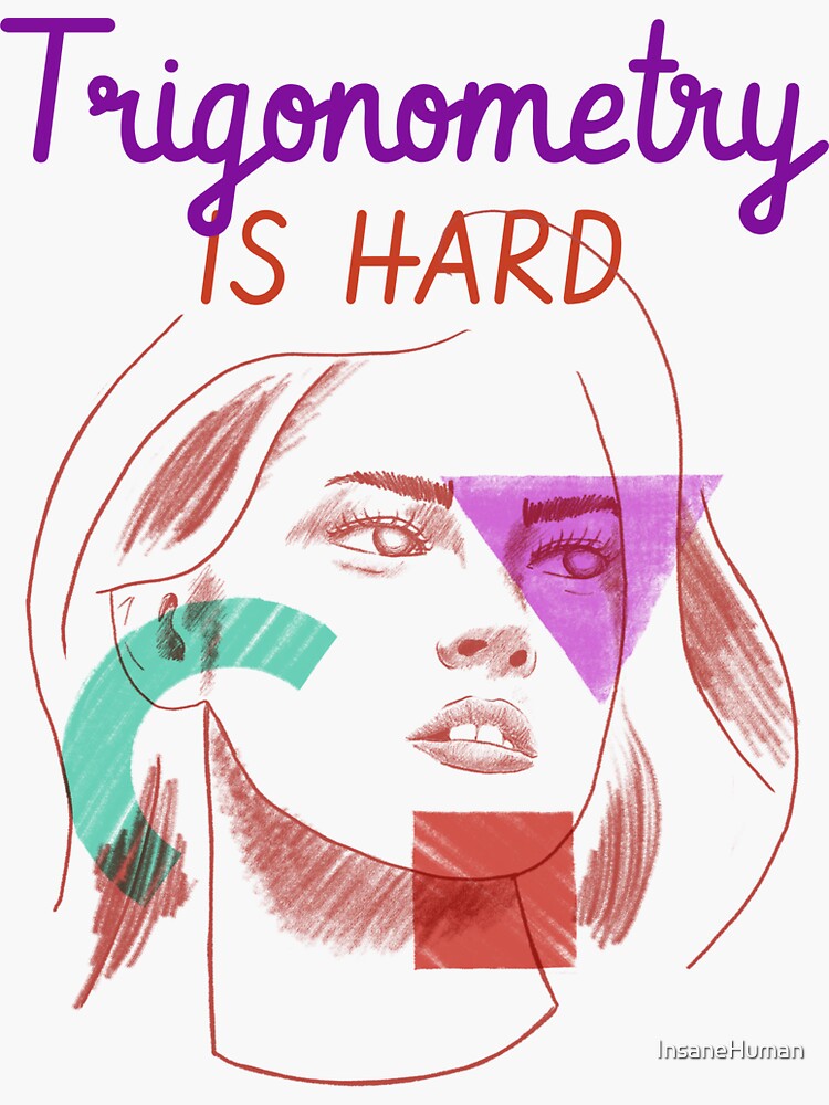 "Trigonometry is Hard" Sticker for Sale by InsaneHuman | Redbubble