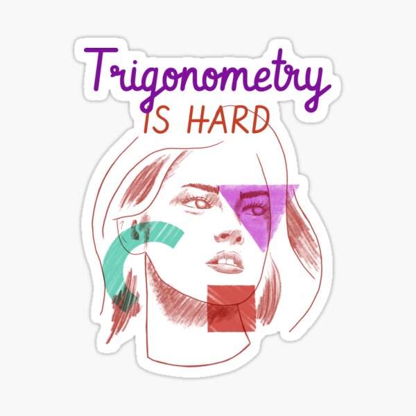 "Trigonometry is Hard" Sticker for Sale by InsaneHuman | Redbubble