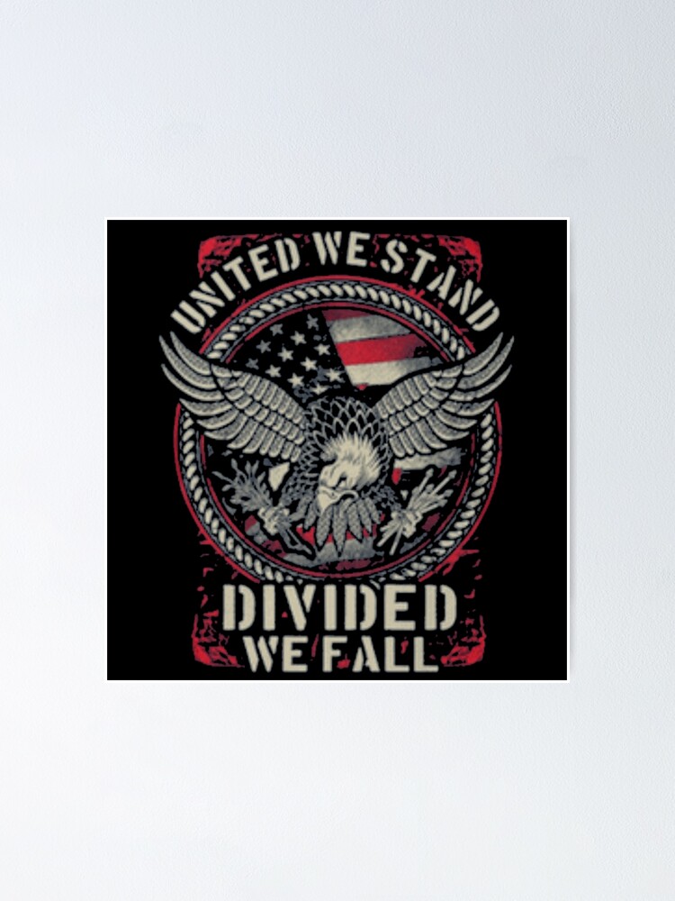 "UNITED WE STAND DIVIDED WE FALL" Poster for Sale by SpiderFish | Redbubble