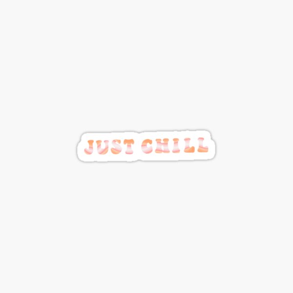 "Just Chill " Sticker for Sale by Wiink | Redbubble